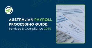 Complete Australian Payroll Processing Guide in 2025